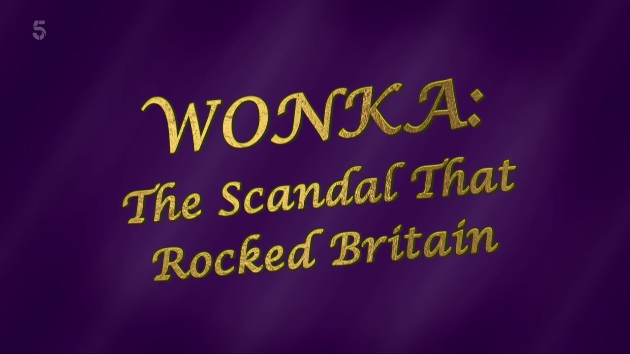 Wonka: The Scandal That Rocked Britain – Channel 5 Documentary - YouTube