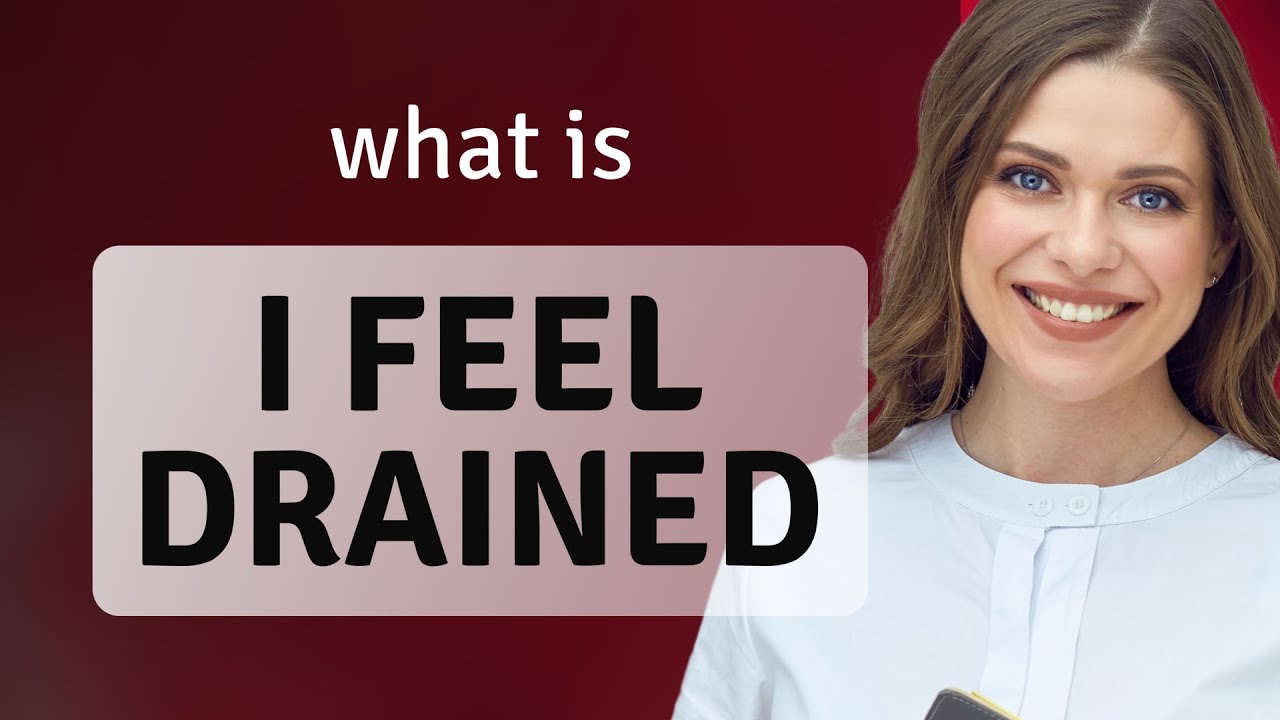 Understanding the Phrase "I Feel Drained": A Guide for English Learners ...