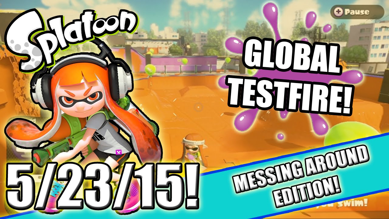 Splatoon - Global Testfire - 5/23/15! MESSING AROUND EDITION! - YouTube