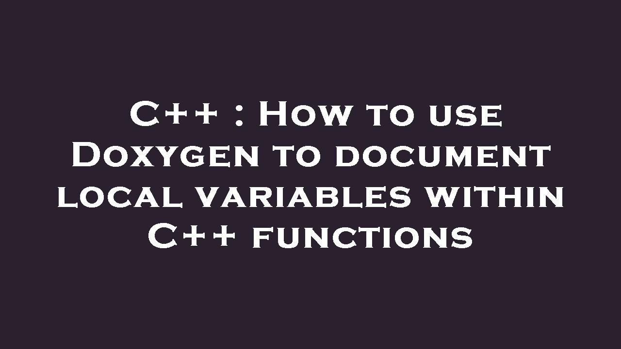 C How To Use Doxygen To Document Local Variables Within C Functions Youtube