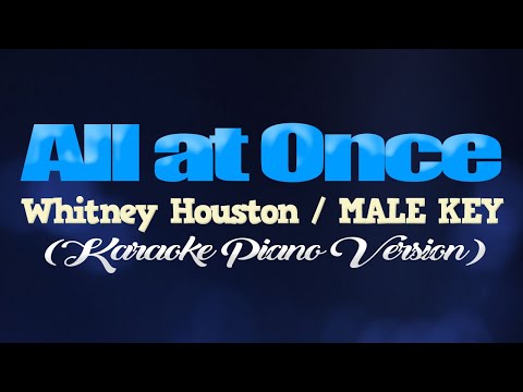 ALL AT ONCE - Whitney Houston/MALE KEY (KARAOKE PIANO VERSION)