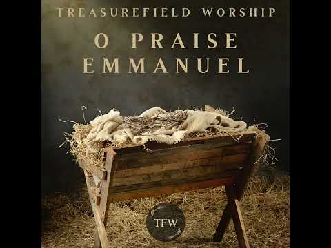 TreasureField Worship - O Praise Emmanuel