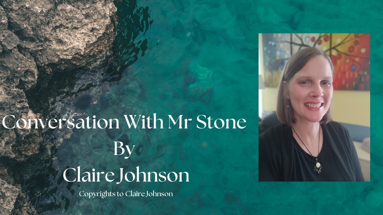 Claire Johnson Tells the Story of Mr Stone & Water & A Light Language ...