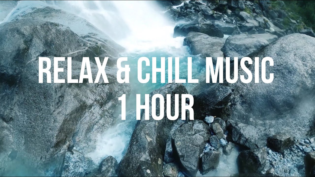 Relax & Chill Music 1 Hour, Relaxation | Relax & Chill Music - YouTube