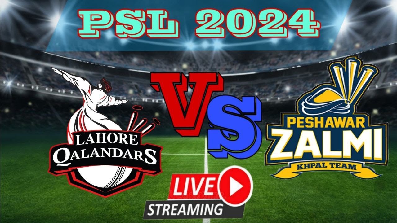 PSL 2024 TODAY LIVE MATCH LAHORE QALANDARS VS PESHAWAR ZALMI LIVE MUST ...