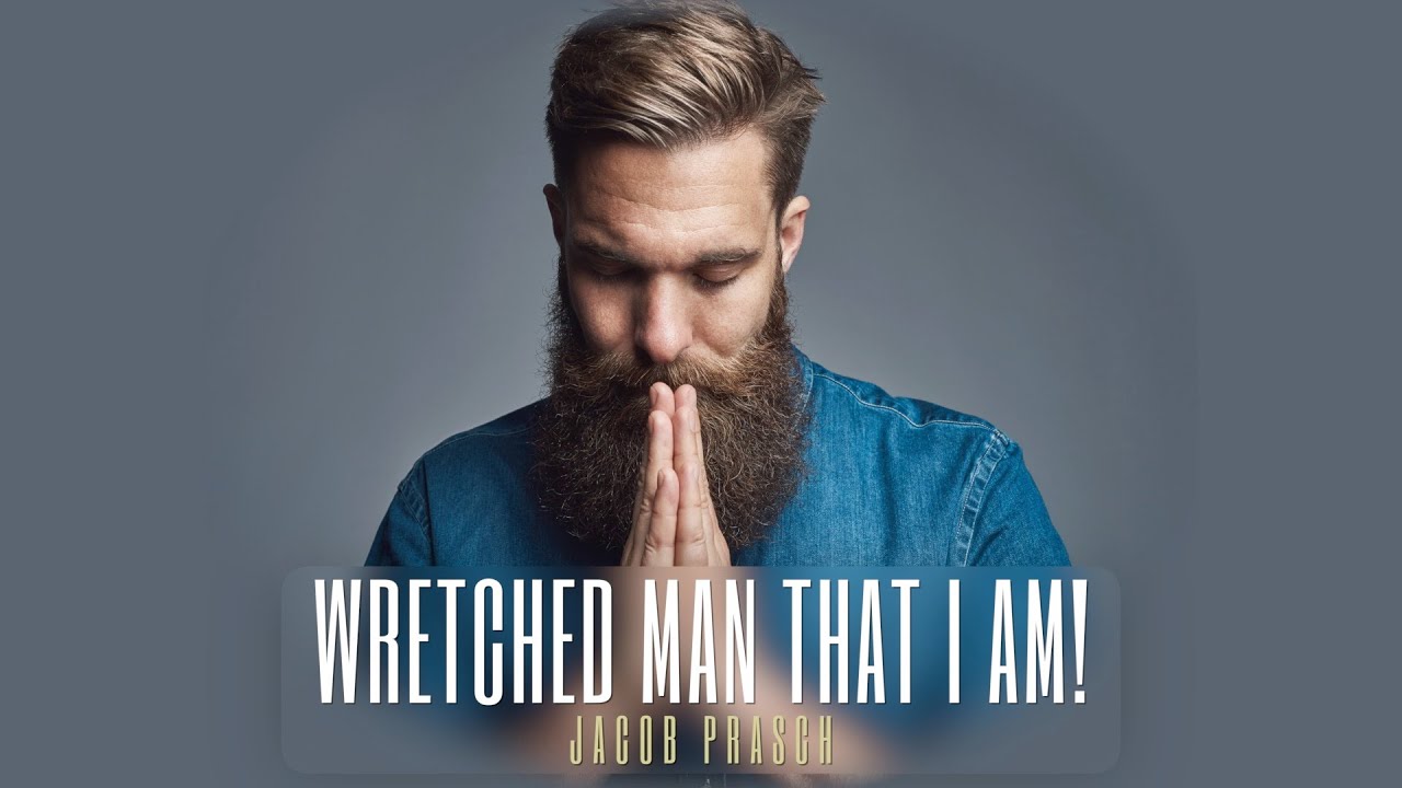Wretched Man That I Am! - Jacob Prasch - YouTube
