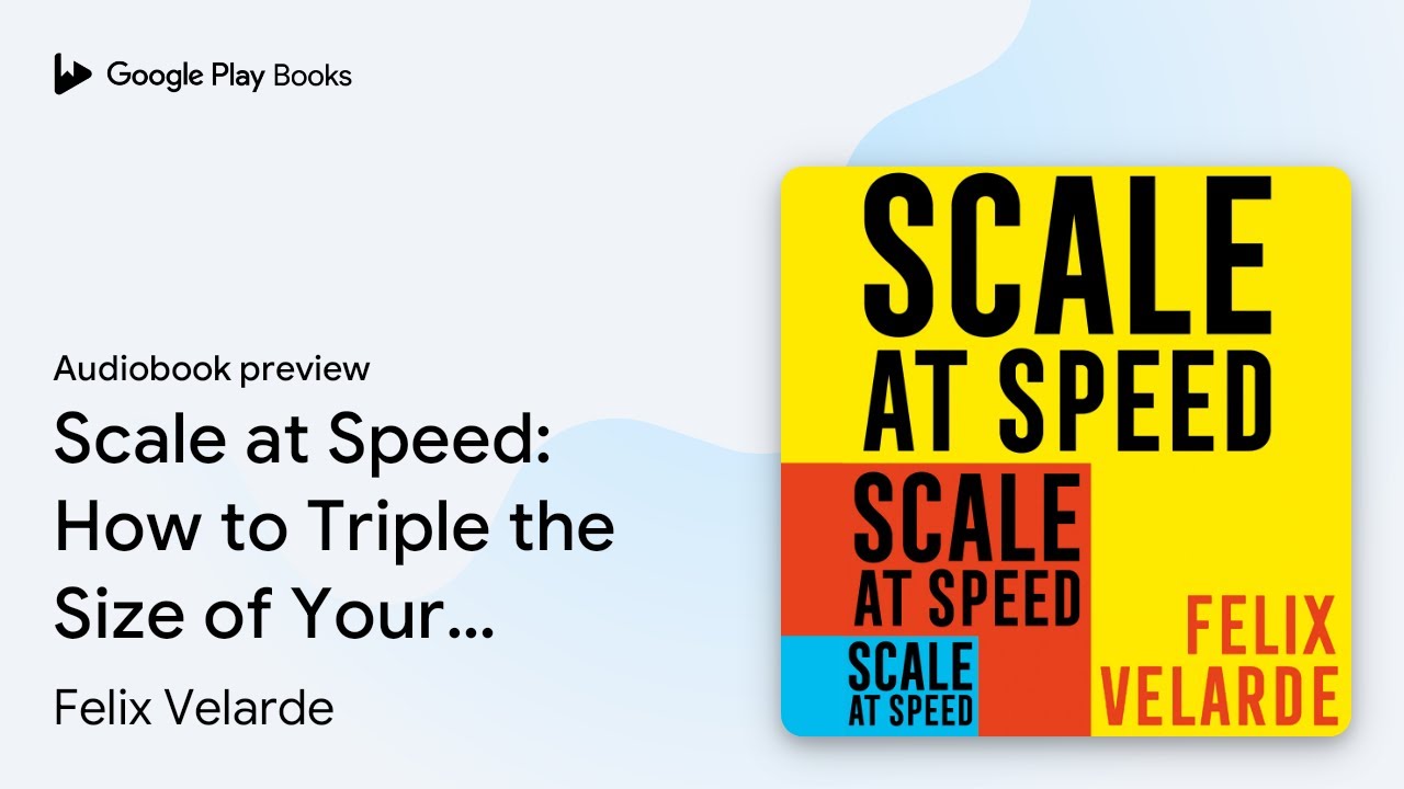 Scale at Speed: How to Triple the Size of Your… by Felix Velarde ...