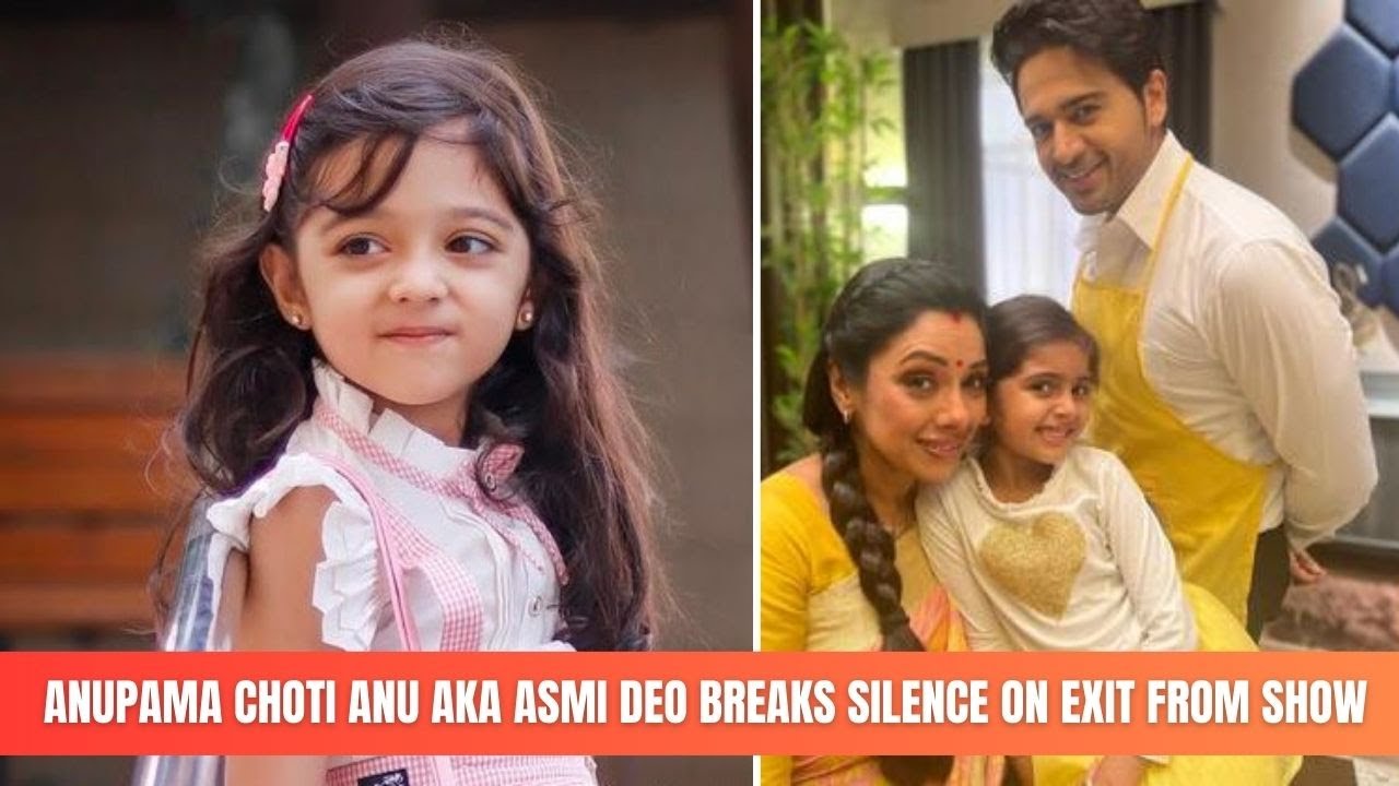 Anupama Choti Anu Aka Asmi Deo Breaks Silence On Exit From Show After 5 ...
