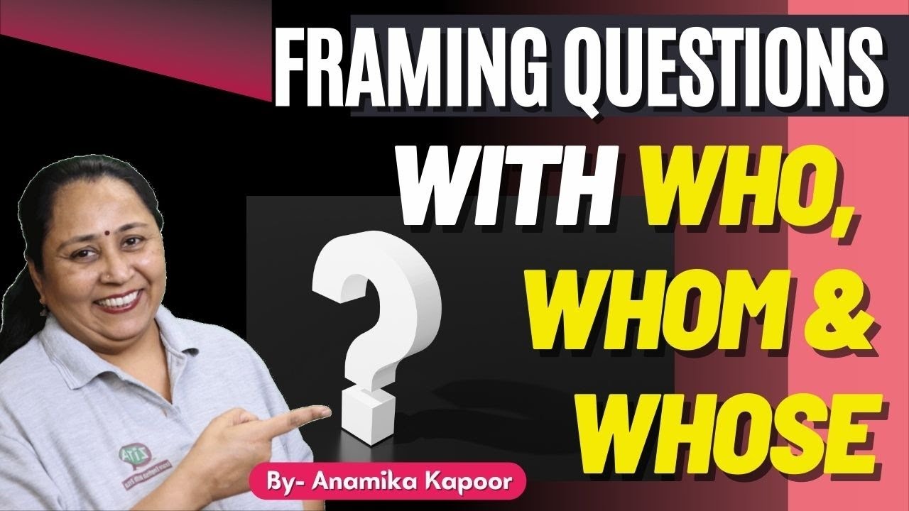 How To Ask Questions With Who, Whom & Whose| Use Of Question Words ...