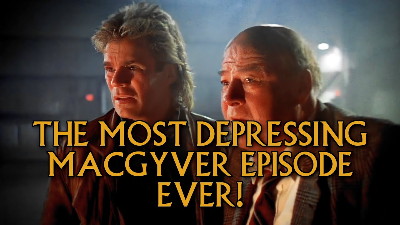 The Most Depressing MacGyver Episode Ever! - YouTube