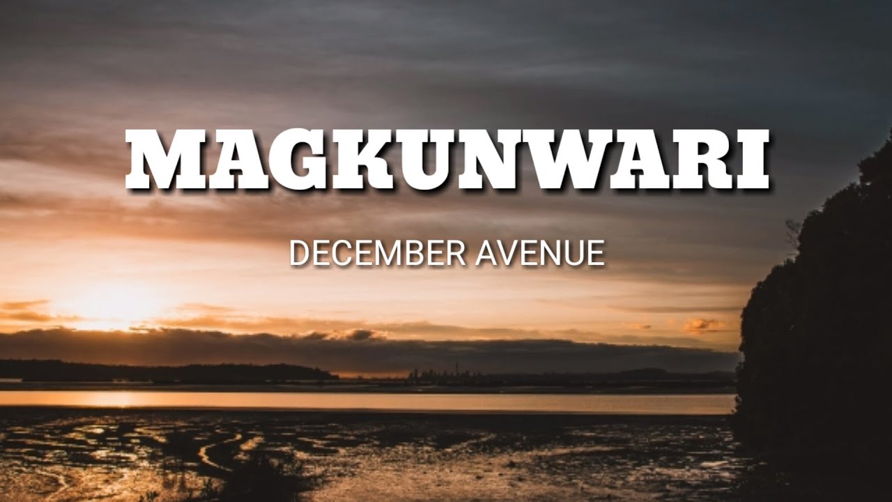 MAGKUNWARI ('Di Man Tayo)-(LYRICS) - December Avenue - YouTube