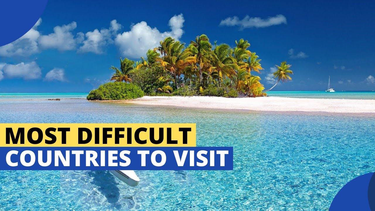 10 Most Difficult Countries to Visit - YouTube