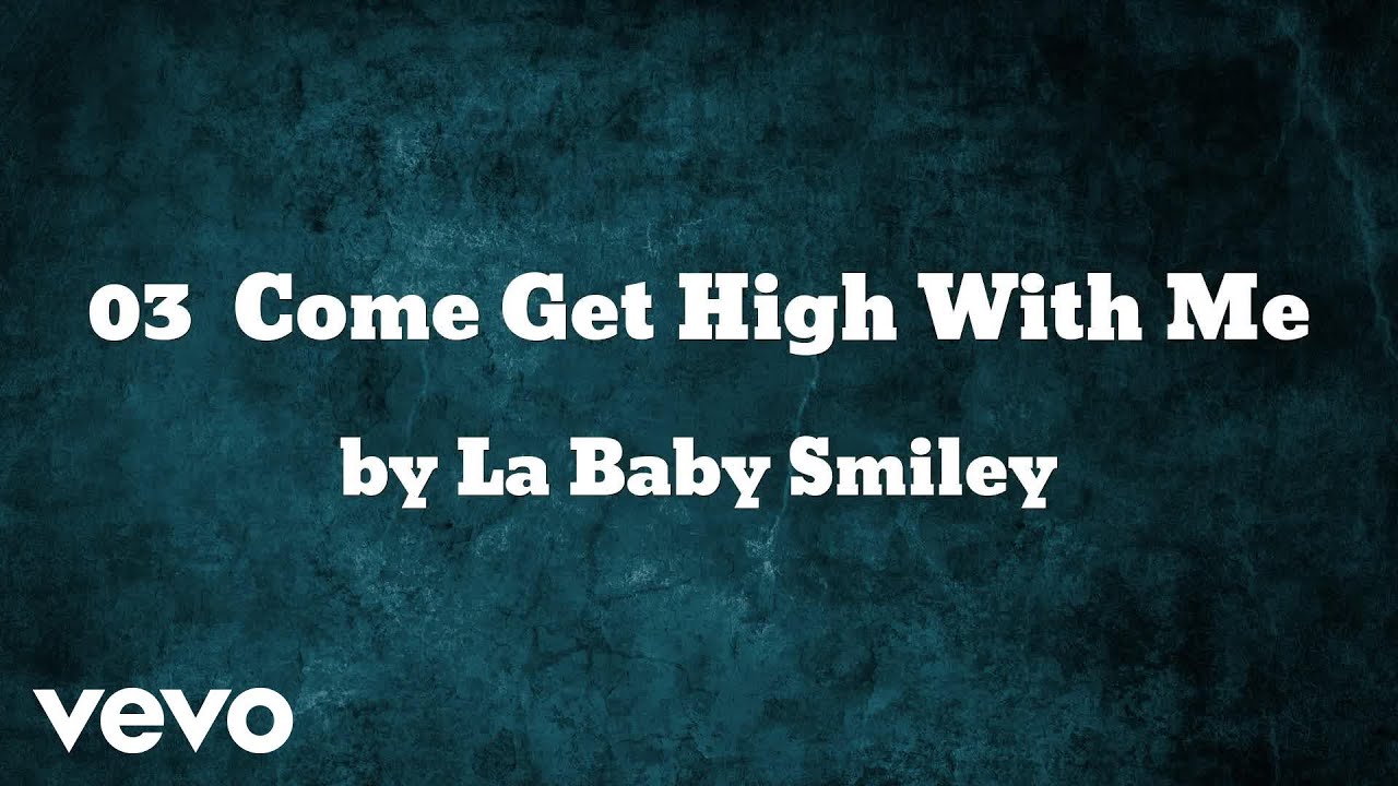 La Baby Smiley - Come Get High With Me (AUDIO) - YouTube