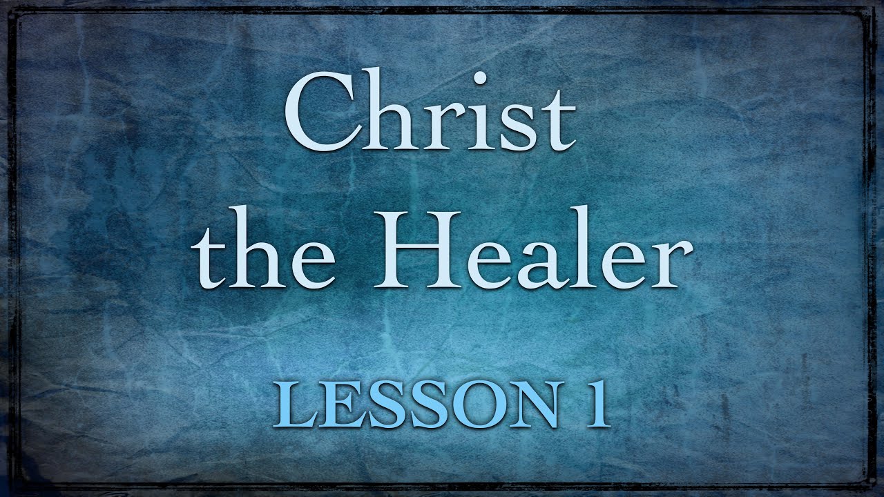 Christ the Healer - Lesson 1 - YouTube