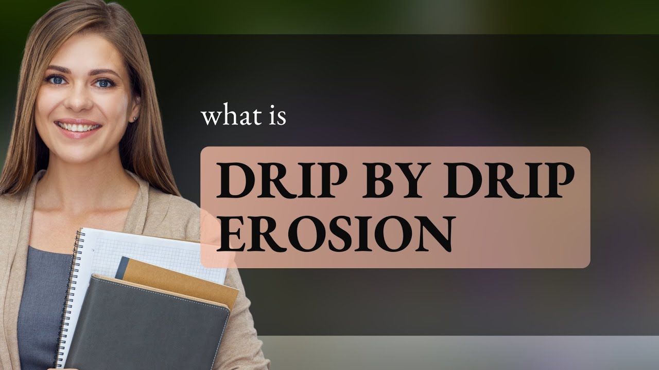 Understanding "Drip by Drip Erosion": A Deep Dive into Language and ...
