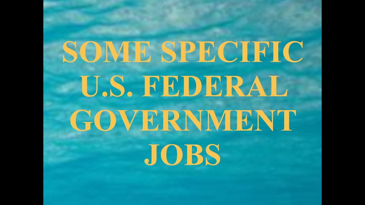 SOME SPECIFIC U.S. FEDERAL GOVERNMENT JOBS - YouTube
