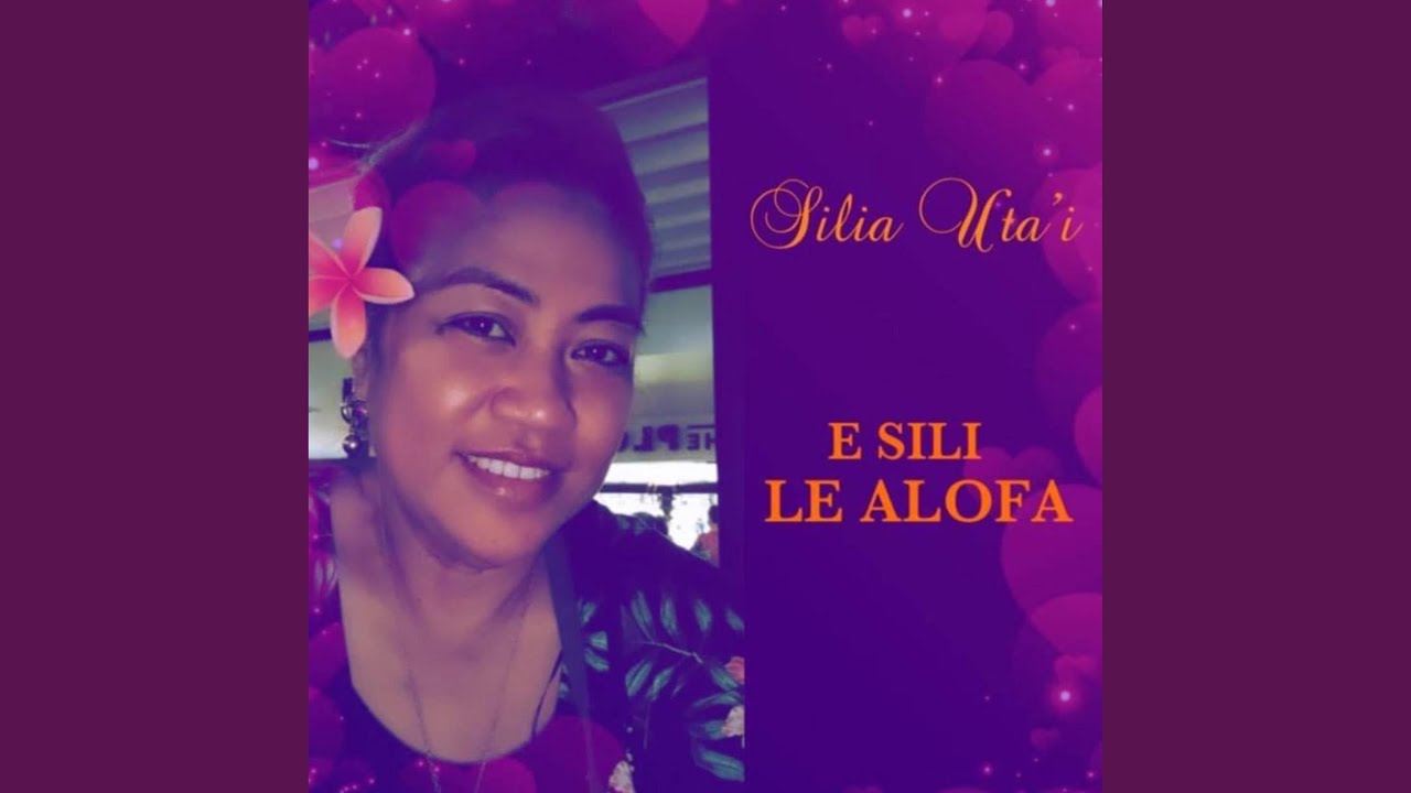 E Sili Le Alofa - YouTube