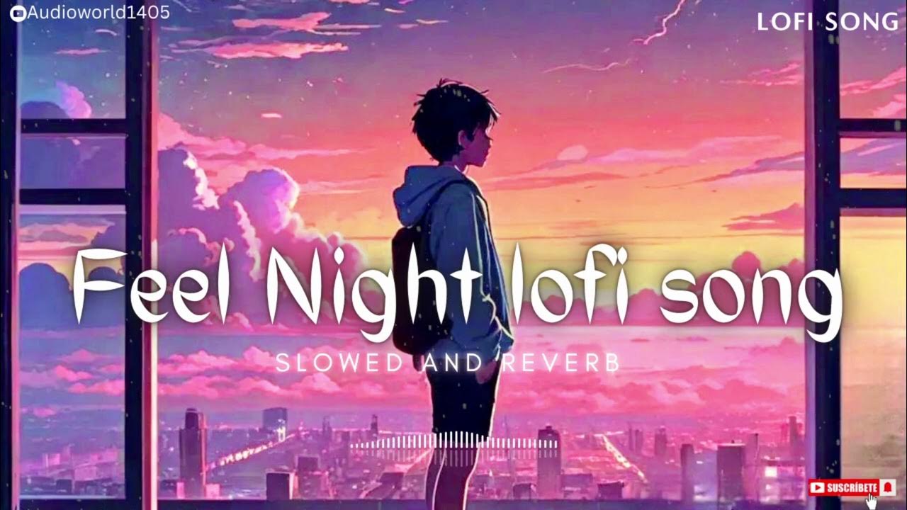 Feel Night lofi song 🎵 😴 slowed and Reverb 🎧 @audioworld1405 #lofimusic #music- 50 - YouTube