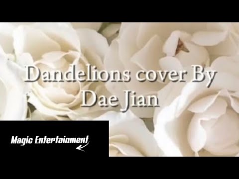 Dae Jian (대지안)-Dandelions cover Original Song: Dandelions By Ruth B ...
