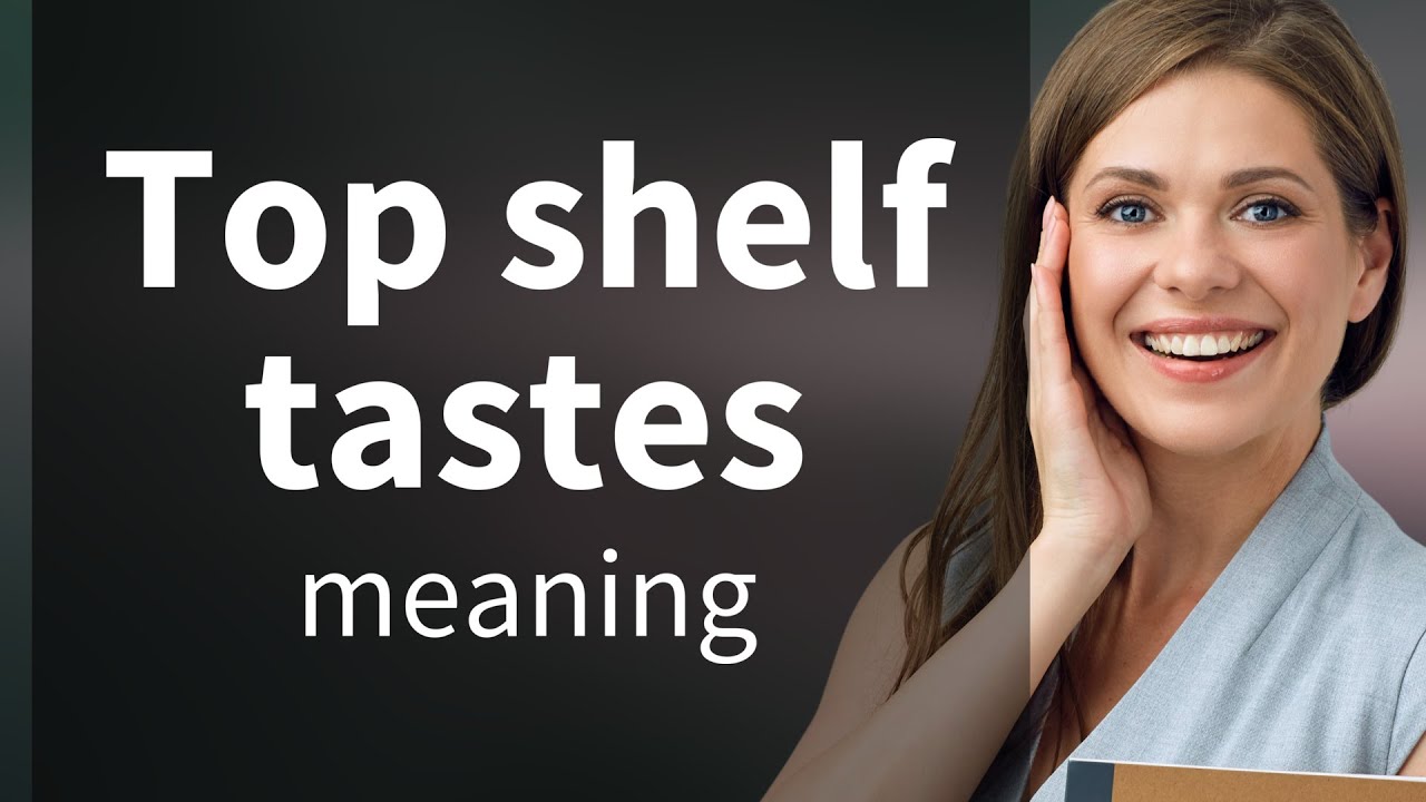 Understanding "Top Shelf Tastes" in English - YouTube