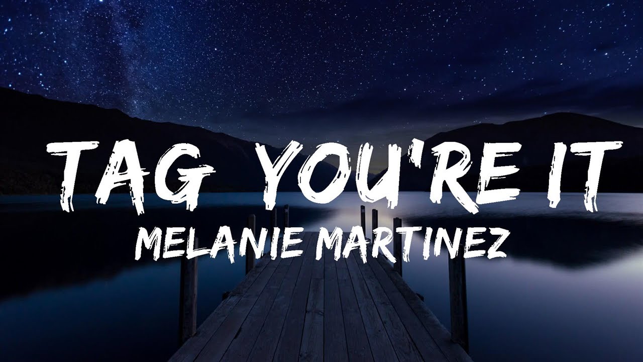 Melanie Martinez - Tag, You're It | Lyrics Video (Official) - YouTube