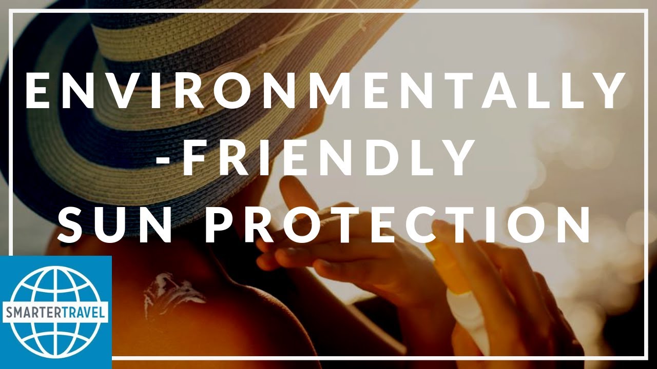 Environmentally-Friendly Sun Protection | SmarterTravel - YouTube