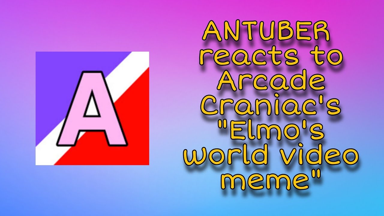 ANTUBER reacts! to Arcade Craniac's "LALALALA ELMOS WORLD" meme... But ...
