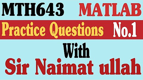 MTH643|MATLAB|Practice Question|Short Lecture|MTH 643|MTH643 Short Lectures|MATLAB full Course ...