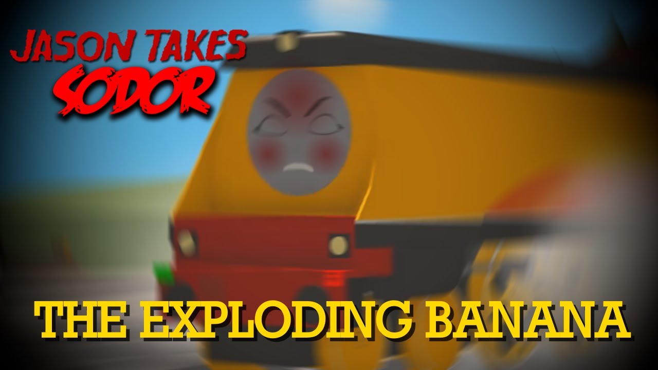 Jason Takes Sodor - The Exploding Banana - YouTube