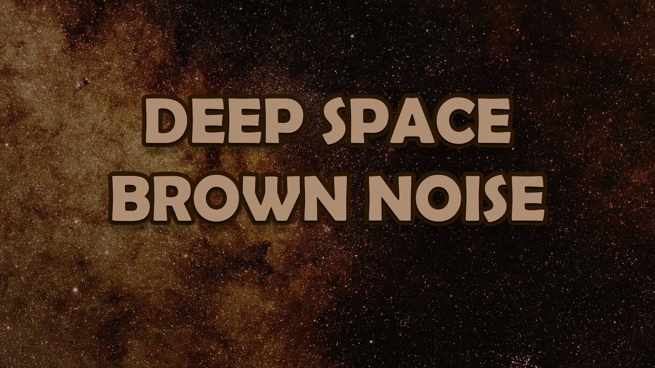 DEEP SPACE SOUNDS 1 HOUR BROWN NOICE 🌌 FOR SLEEP, FOCUS OR RELAX - YouTube