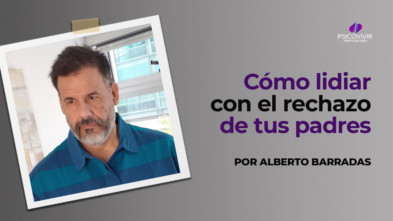 Cómo lidiar con el rechazo de tus padres – Psicovivir - YouTube