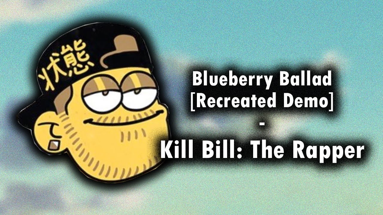 Kill Bill: The Rapper - Blueberry Ballad [Recreated Demo] - YouTube Music