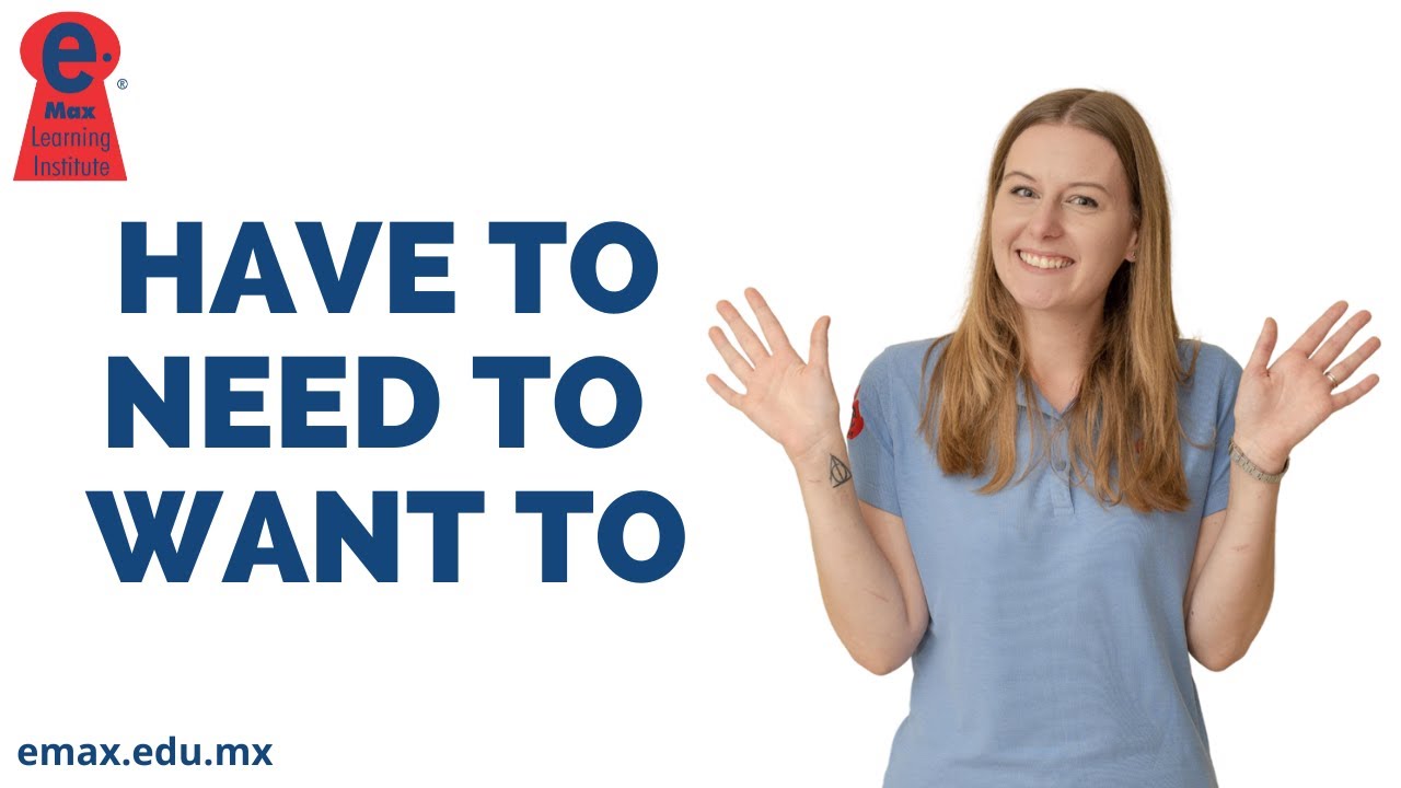 Have to, need to, want to - Para decir las cosas que queremos ...