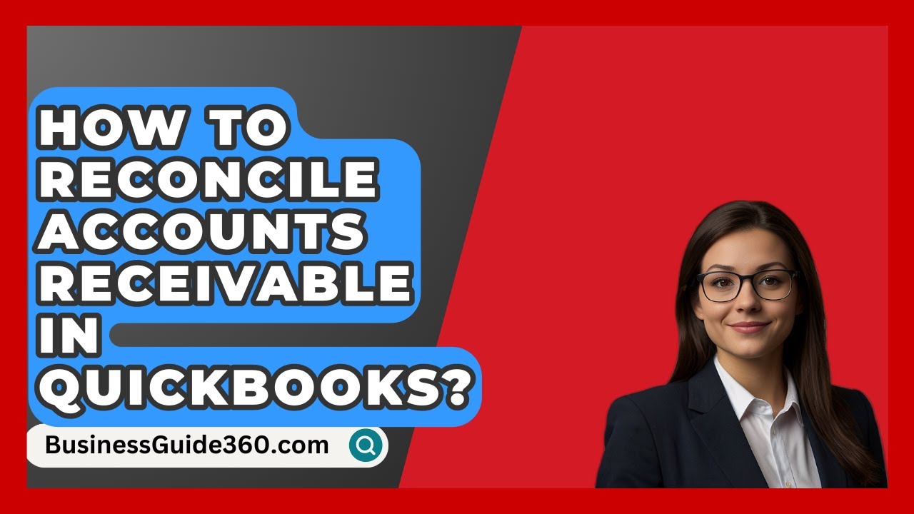 How To Reconcile Accounts Receivable In Quickbooks? - BusinessGuide360.com - YouTube