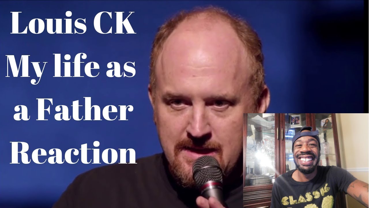 Louis CK My Life as a Father Reaction - YouTube