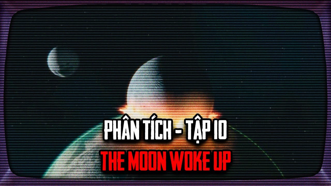 The Moon Woke Up [EP.10] | PHÂN TÍCH - YouTube
