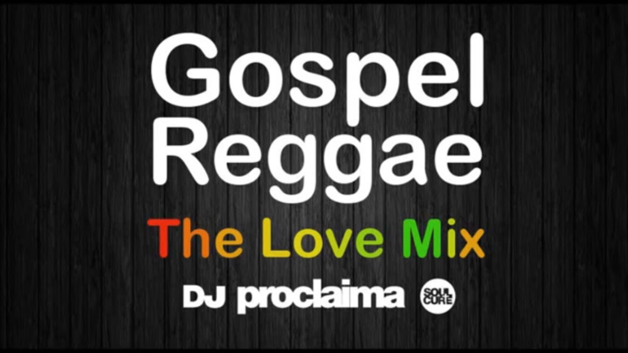 GOSPEL REGGAE The Love Mix - DJ Proclaima Gospel Reggae Praise and ...
