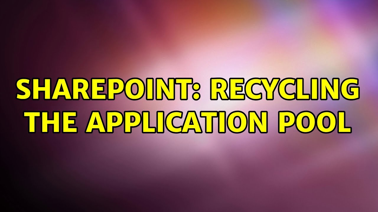 Sharepoint: Recycling the Application Pool (2 Solutions!!) - YouTube
