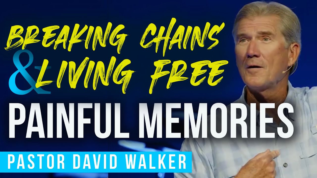 "Breaking Chains & Living Free Of Painful Memories" Pastor David Walker ...