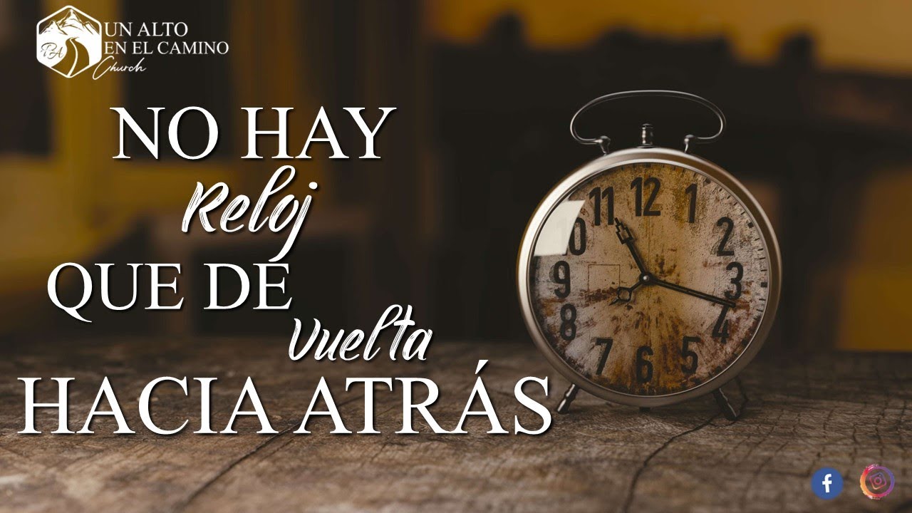Un Alto en el Camino – NO HAY RELOJ QUE DE VUELTA HACIA ATRÁS – - YouTube