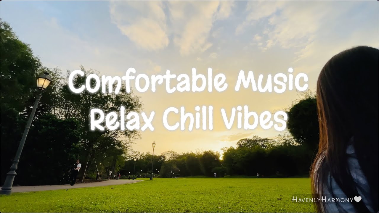 🍀 Comfortable music 🌻 feel relaxed and positive 😊 Relax chill vibes ...