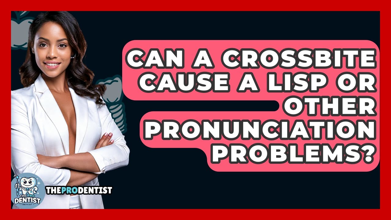 Can A Crossbite Cause A Lisp Or Other Pronunciation Problems? - The Pro Dentist - YouTube