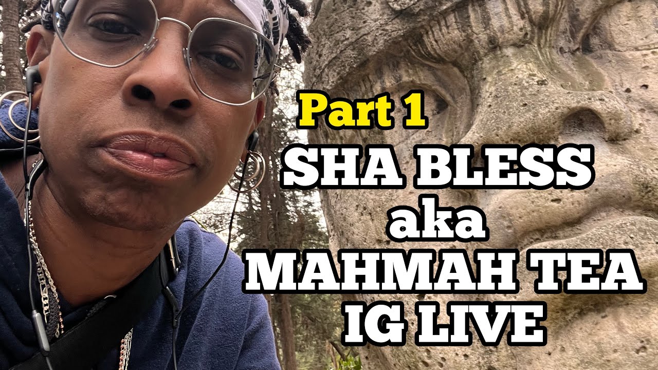 SHA BLESS AKA MAHMAH TEA (IG LIVE P1) - YouTube