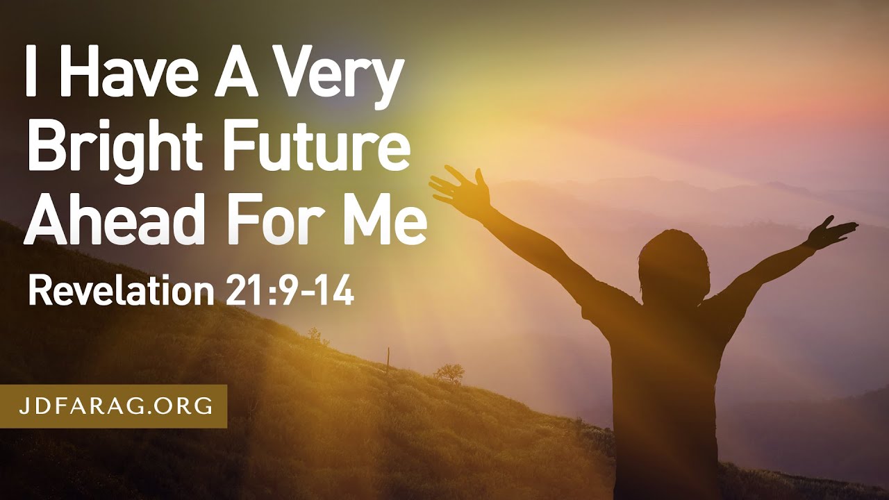 Sunday Sermon, I Have A Very Bright Future Ahead For Me, Revelation 21: ...