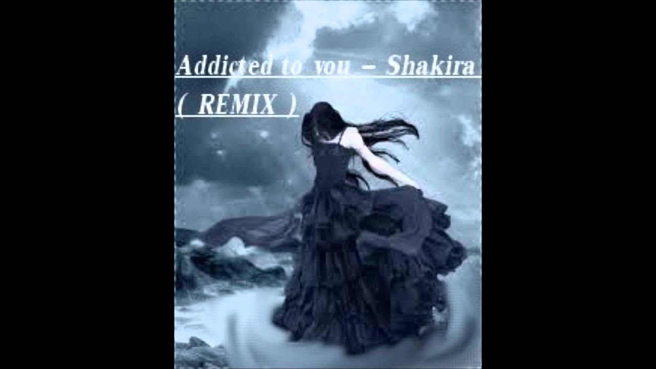 Addicted to you - Shakira ( REMIX ) - YouTube