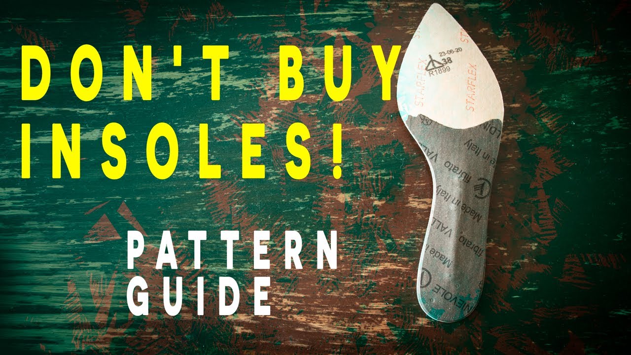 Don't Buy Insoles! Pattern Guide [Shoemaking Tutorial] - YouTube