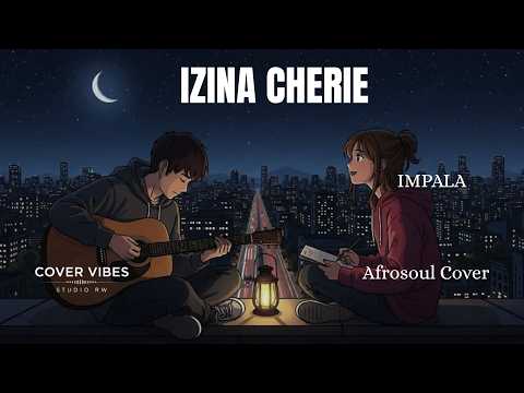 COVER VIBES STUDIO:  IZINA CHERIE / ESE DISI BY IMPALA  { Afrosoul cover }