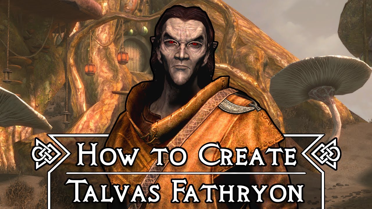 Skyrim: How To Create Talvas Fathryon - YouTube