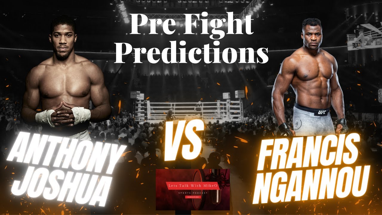 √PRE-FIGHT PREDICTIONS! Francis Ngannou vs Anthony Joshua PRE-FIGHT ...