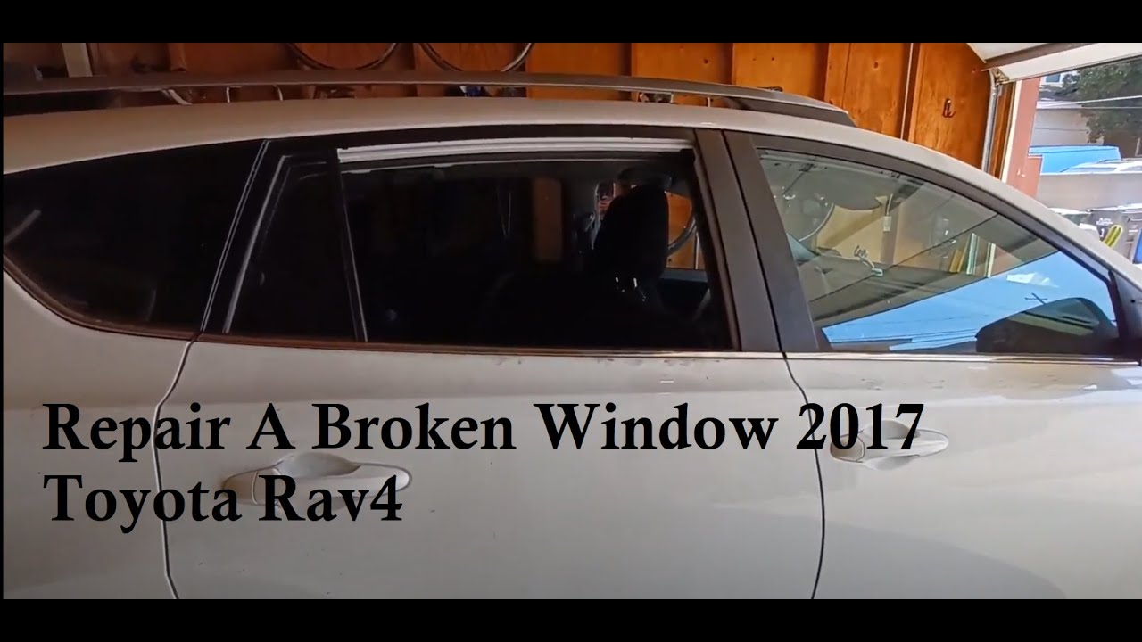 How to: Replace Broken / Smashed Window Glass in a 2017 Toyota Rav4 ...